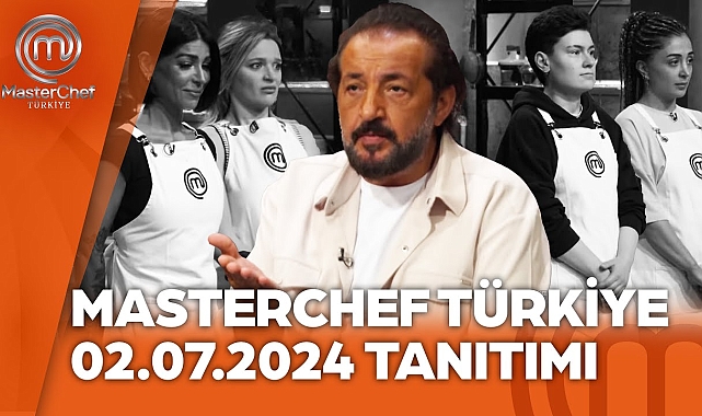 MasterChef Türkiye Yeni Bölüm Tanıtımı İzle - Patnos Haber